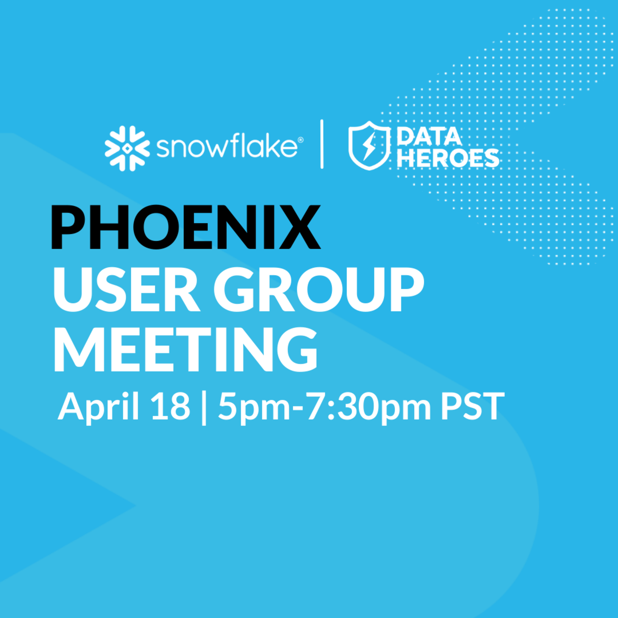 See Phoenix User Group at Snowflake User Groups Phoenix