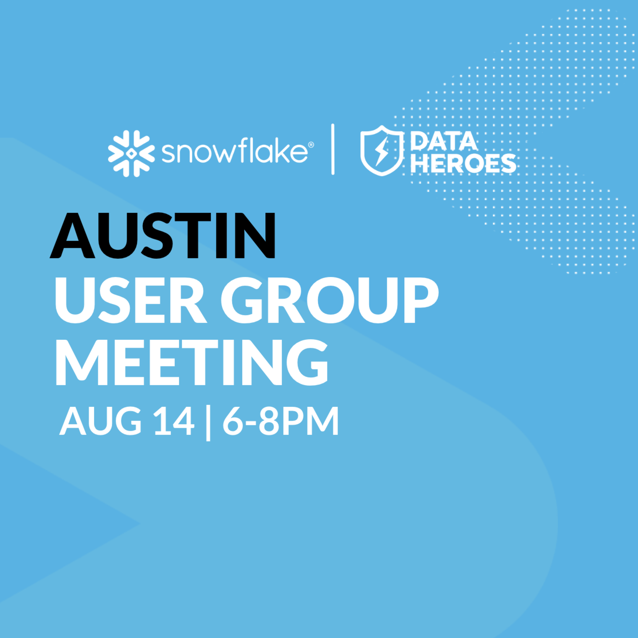 See Snowflake Summit Recap at Snowflake User Groups Austin