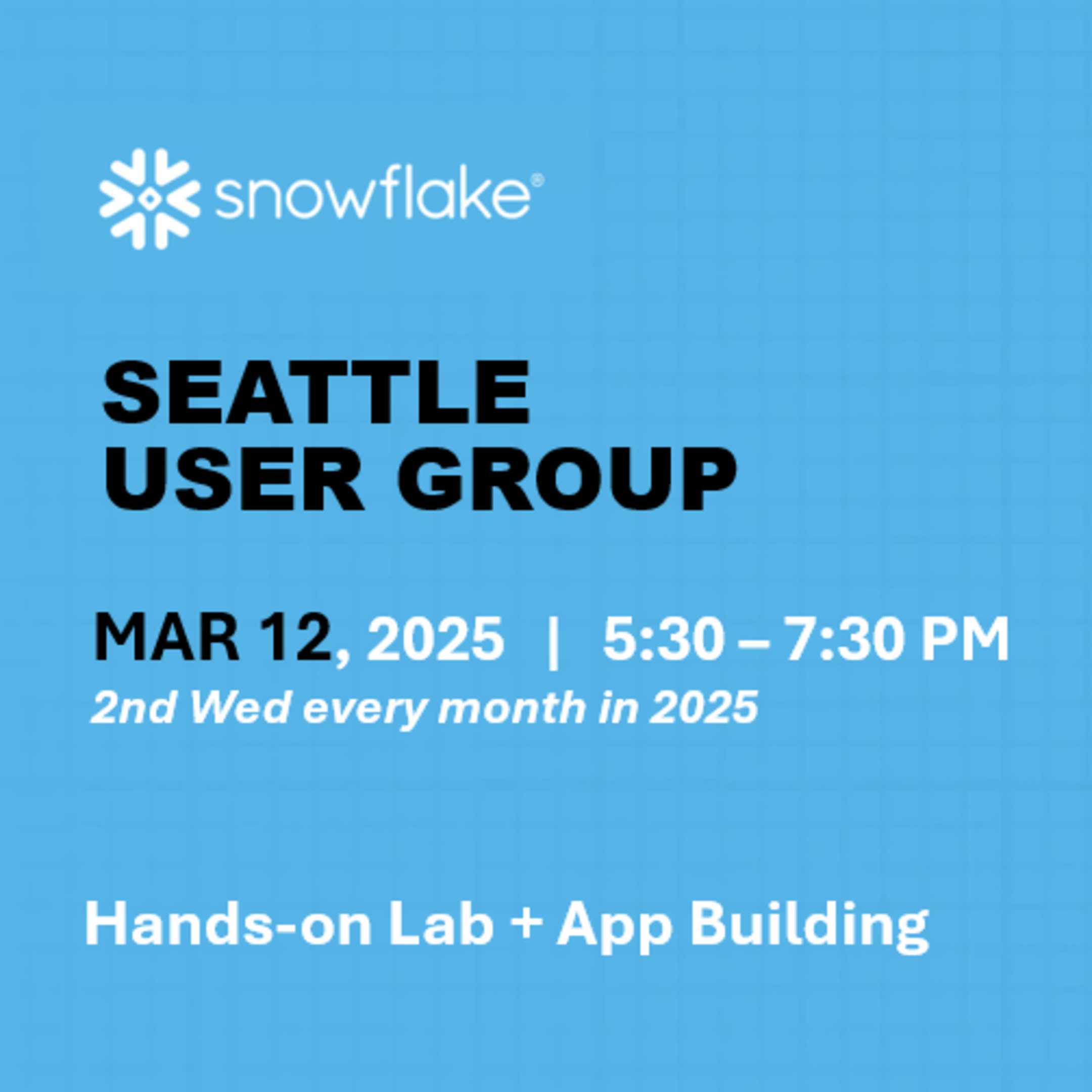 See WED MAR 12 - Seattle User Group Meetup: Hands-on Lab + Community App Build at Snowflake User ...