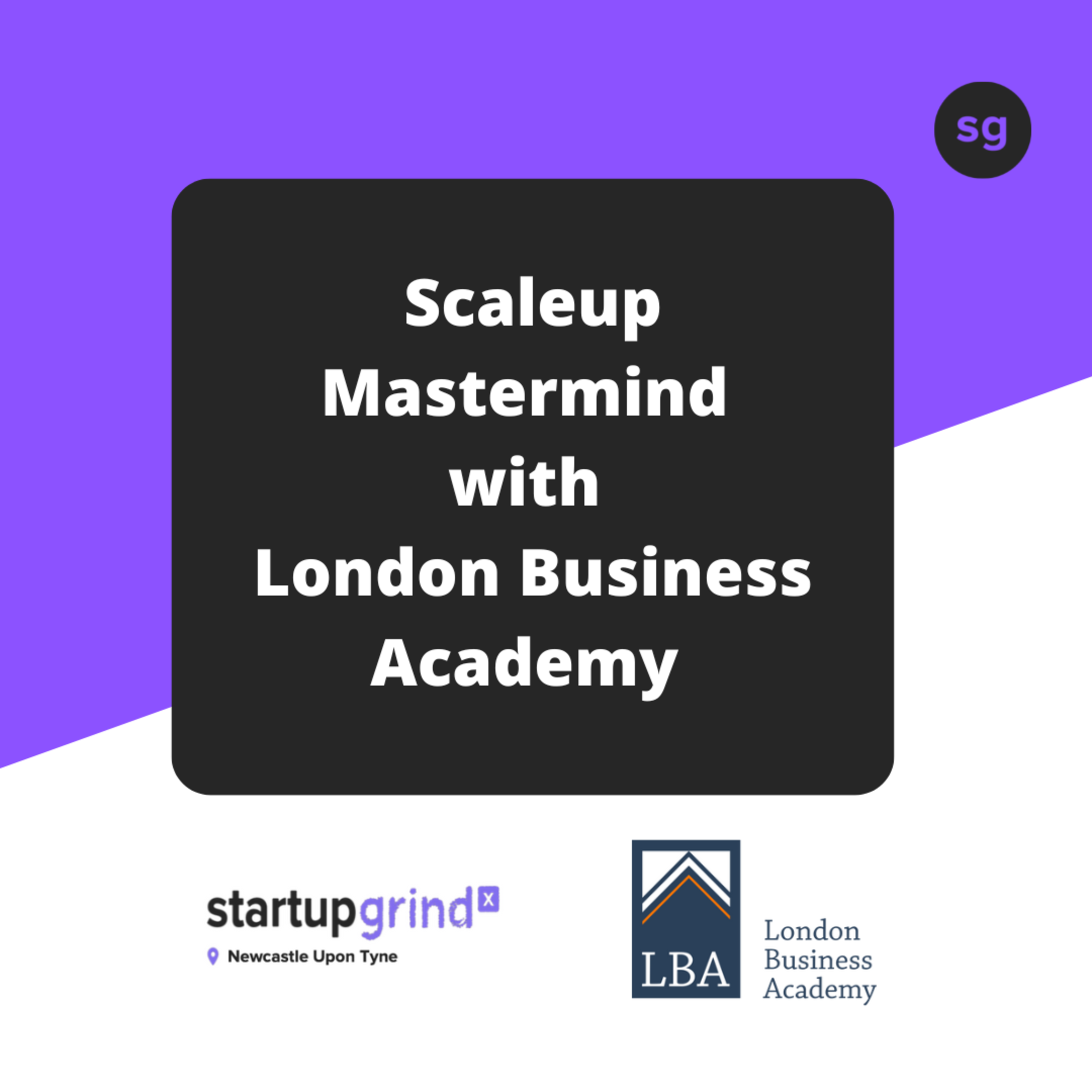 See Scaleup Mastermind with London Business Academy at Startup Grind Newcastle upon Tyne