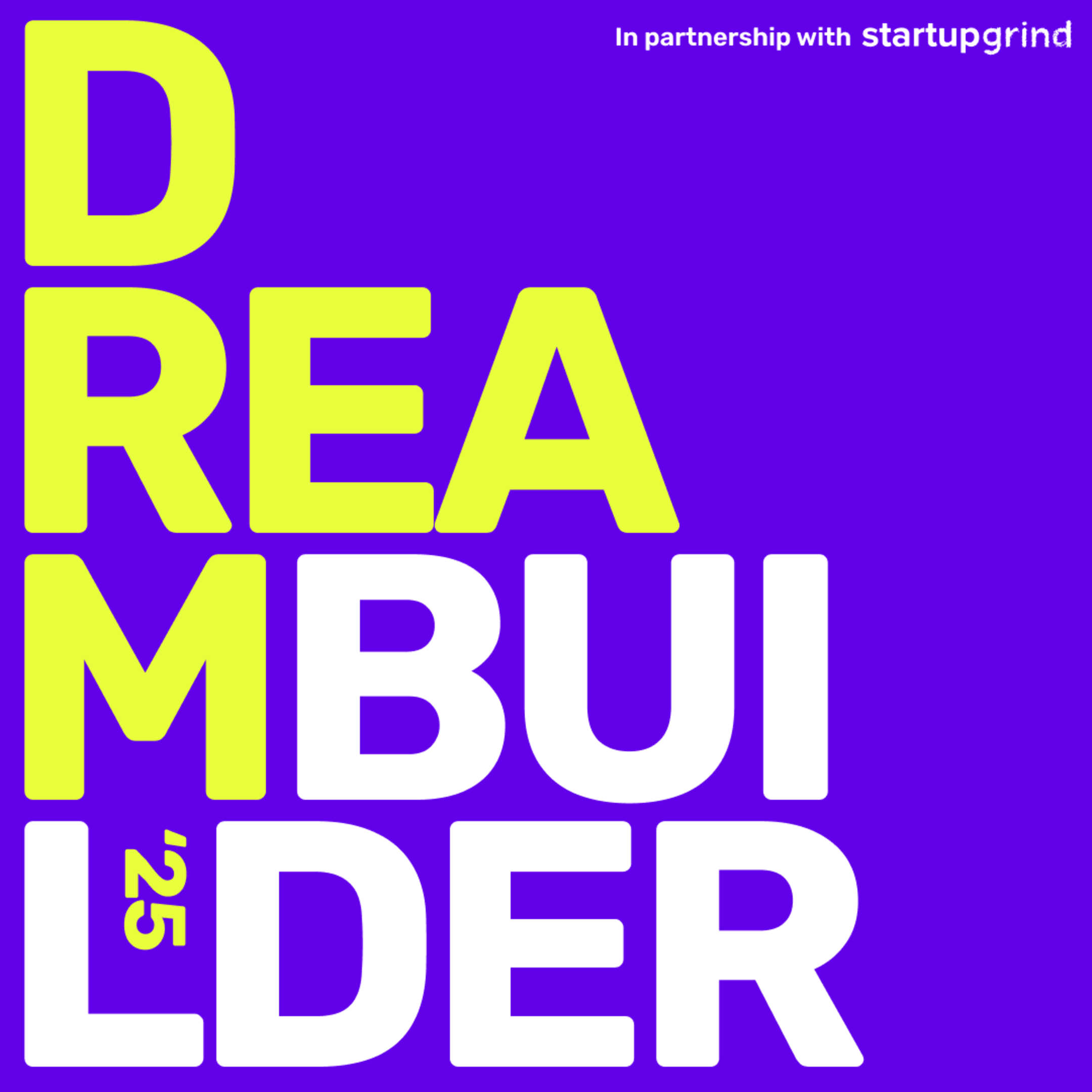 See DREAM BUILDER '25 at Startup Grind Startup Grind HQ (Virtual)