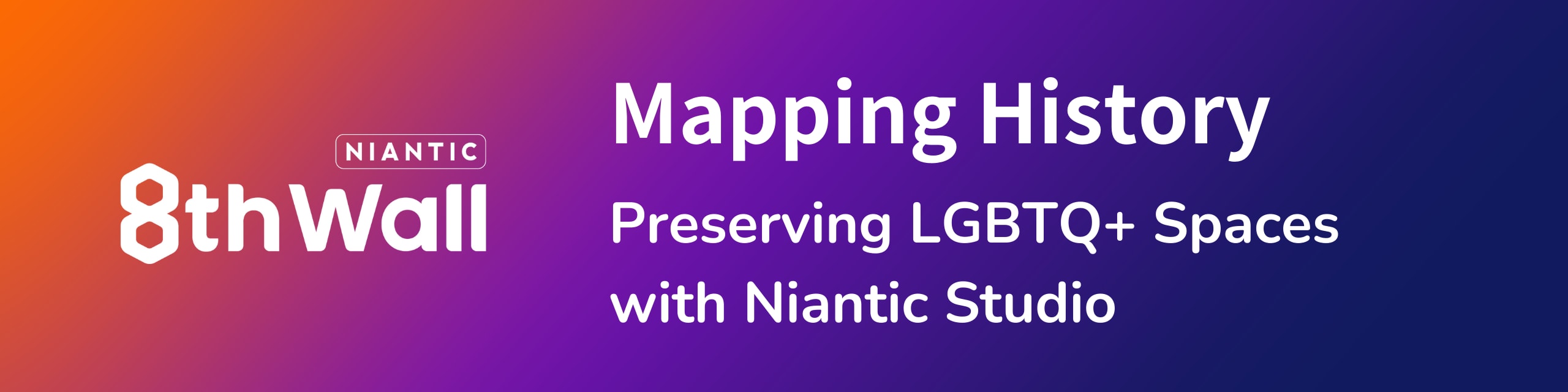 See Mapping History: Preserving LGBTQ+ Spaces with Niantic Studio at 8th Wall Community Game Jams