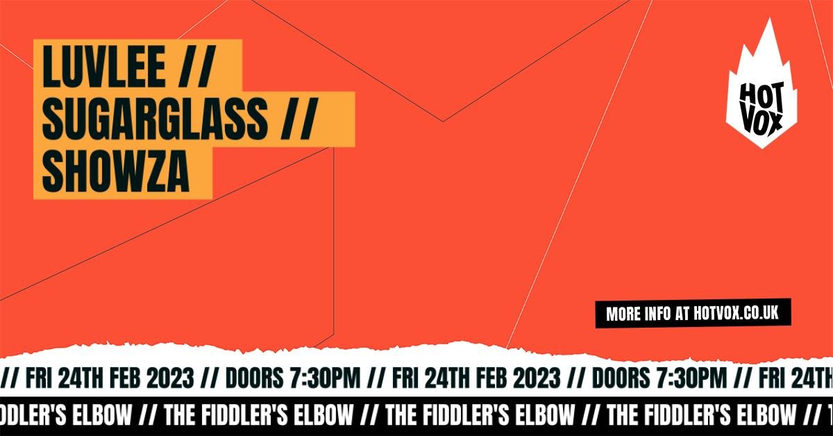 HOT VOX PRESENTS: Luvlee // Sugarglass // Showza at The Fiddler's Elbow | StickyFloors