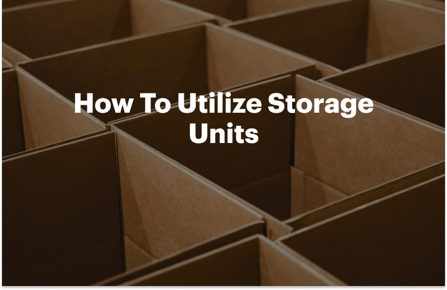 How To Utilize Storage Units
