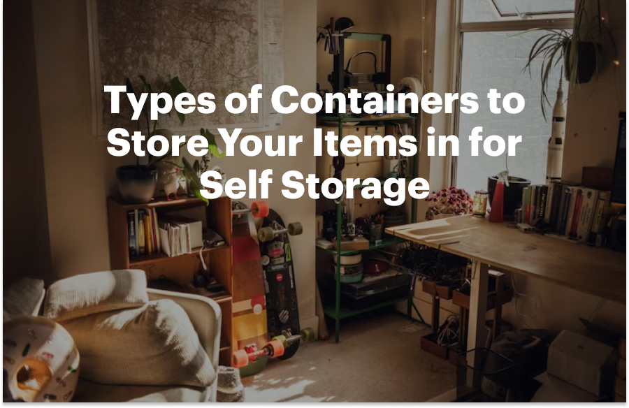Types of Containers to Store Your Items in for Self Storage