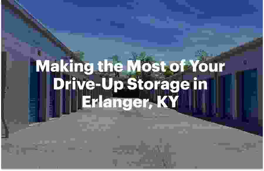 Making the Most of Your Drive-Up Storage