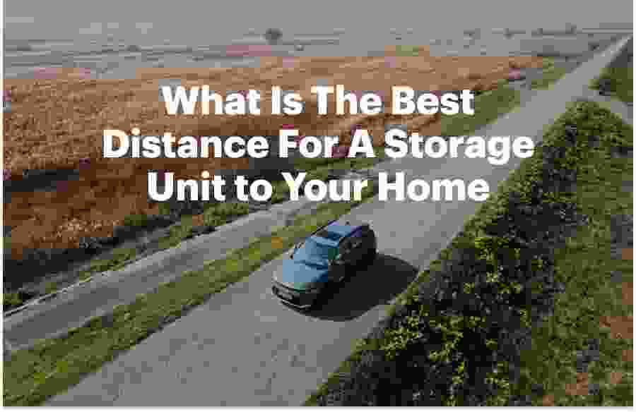 The Best Distance For A Storage Unit to Your Home