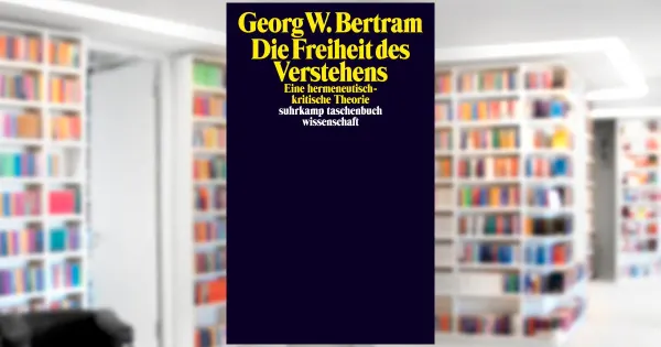 Georg W. Bertram: The Freedom of Understanding (Die Freiheit des ...