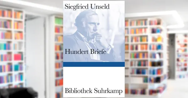 Siegfried Unseld: One Hundred Letters (Hundert Briefe, Suhrkamp Verlag)