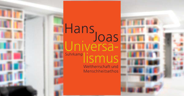 Hans Joas: Universalism (Universalismus, Suhrkamp Verlag)