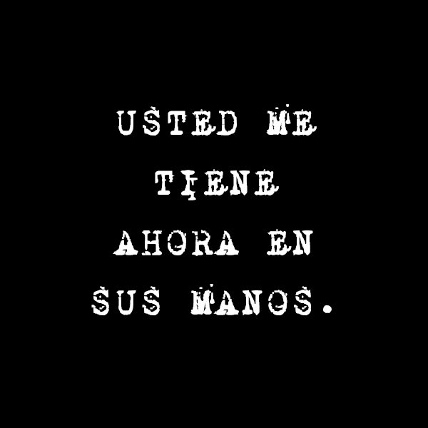 Frase #205912: USTED ME TIENE AHORA EN SUS MANOS. – Crea Tu Frase
