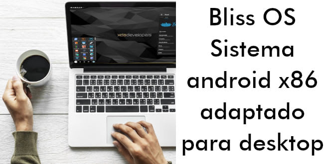 Bliss os - Sistema Android x86 adaptado para desktop – Super Tutorial