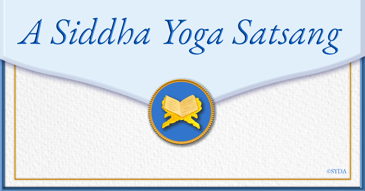 Invitation to a Siddha Yoga Satsang: Choose, Respect, Sustain