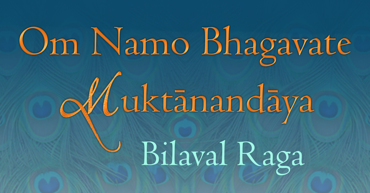 Om Namo Bhagavate Muktanandaya - Bilaval Raga