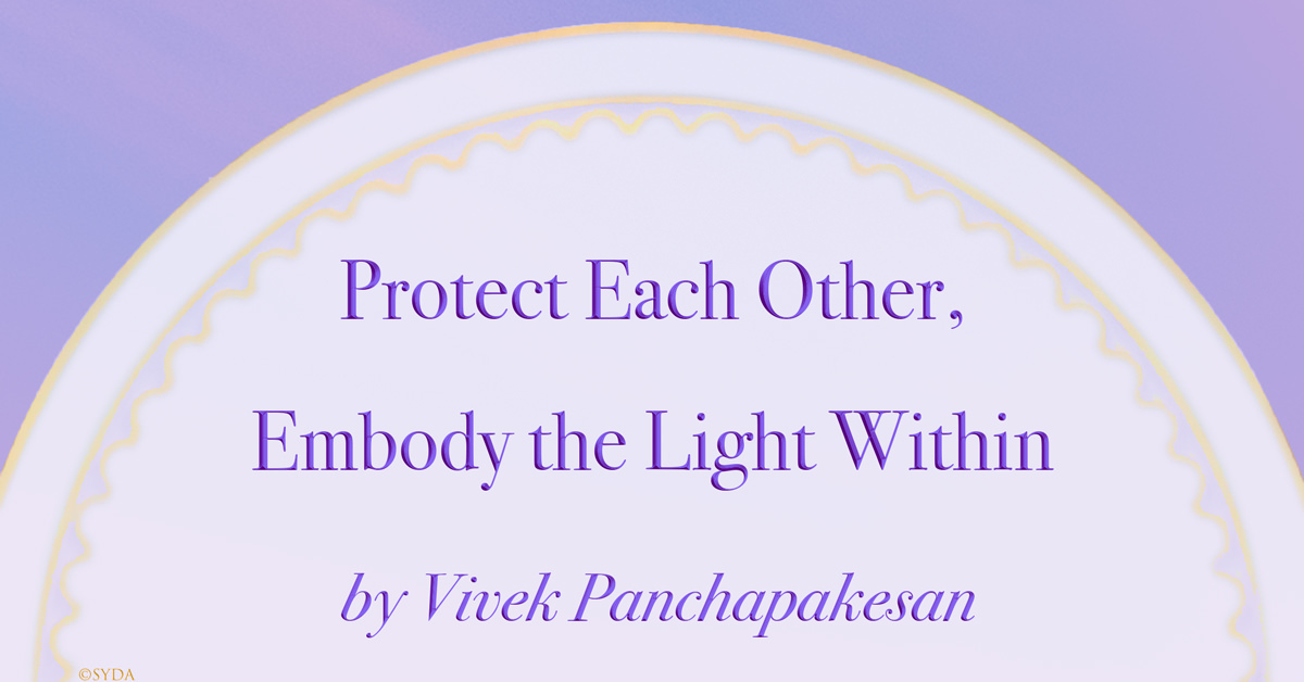 Protect Each Other, Embody the Light Within