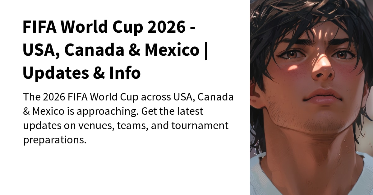 FIFA World Cup 2026 - USA, Canada & Mexico | Updates & Info
