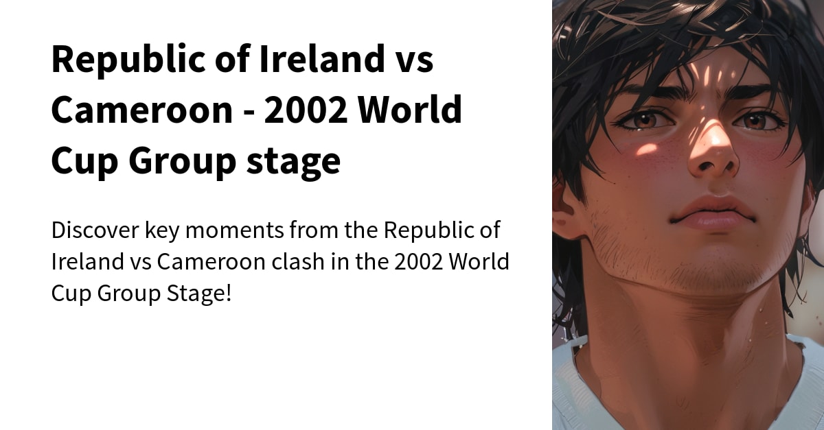 Republic Of Ireland vs Cameroon - 2002 World Cup Group Stage - 2002 ...
