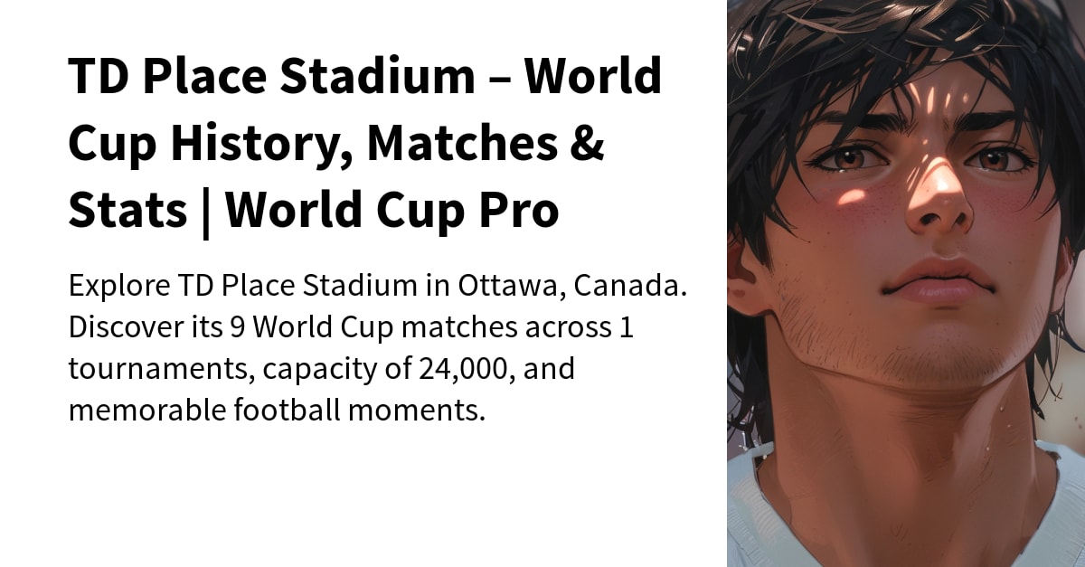 TD Place Stadium – World Cup History, Matches & Stats | World Cup Pro