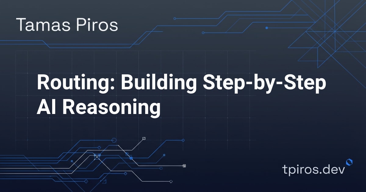 Routing: Building Step-by-Step AI Reasoning - Tamas Piros