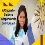 AP Spanish – Día de la Independencia de Uruguay. (Práctica Integral) by ...
