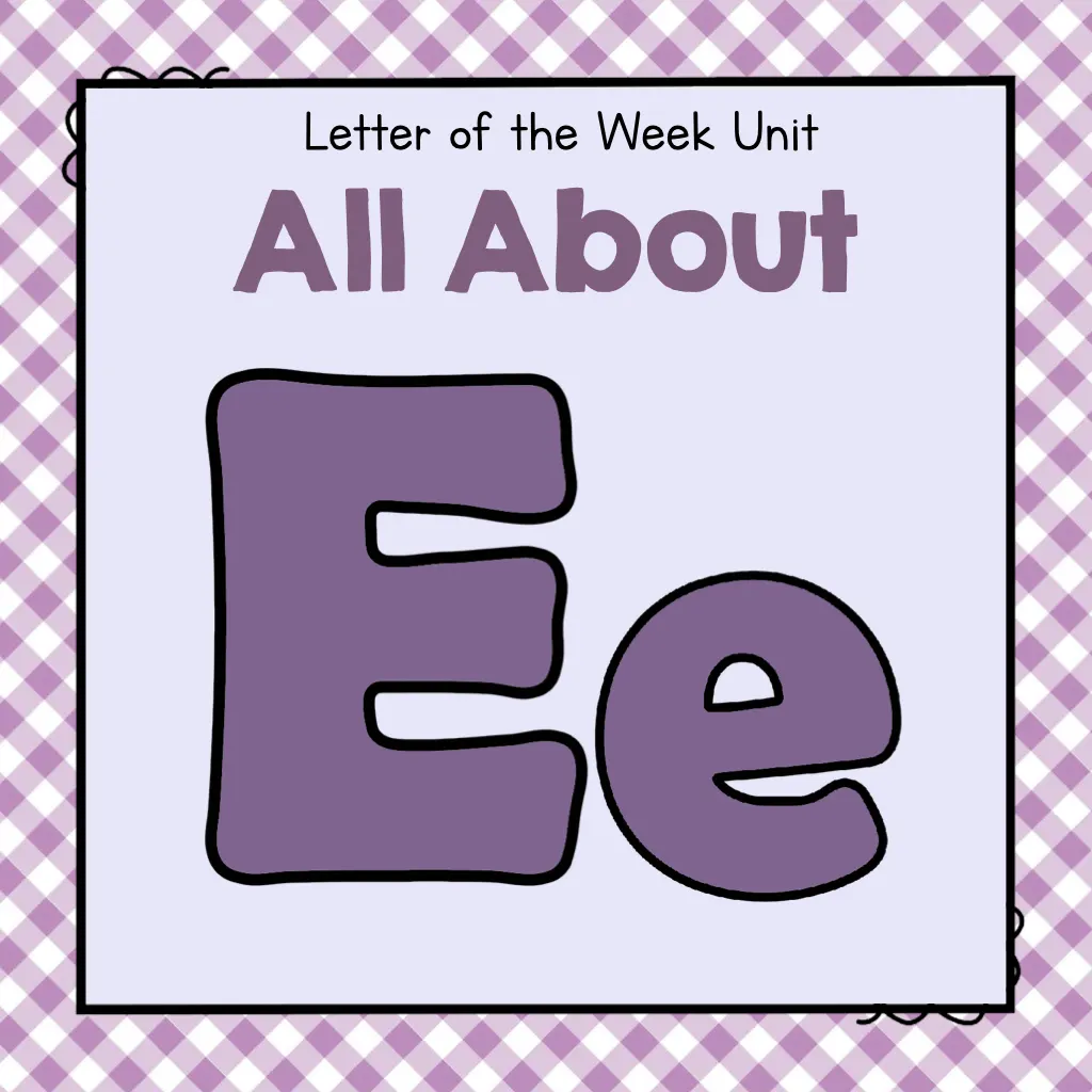 All About E - Letter of the Week Unit by Teach Simple