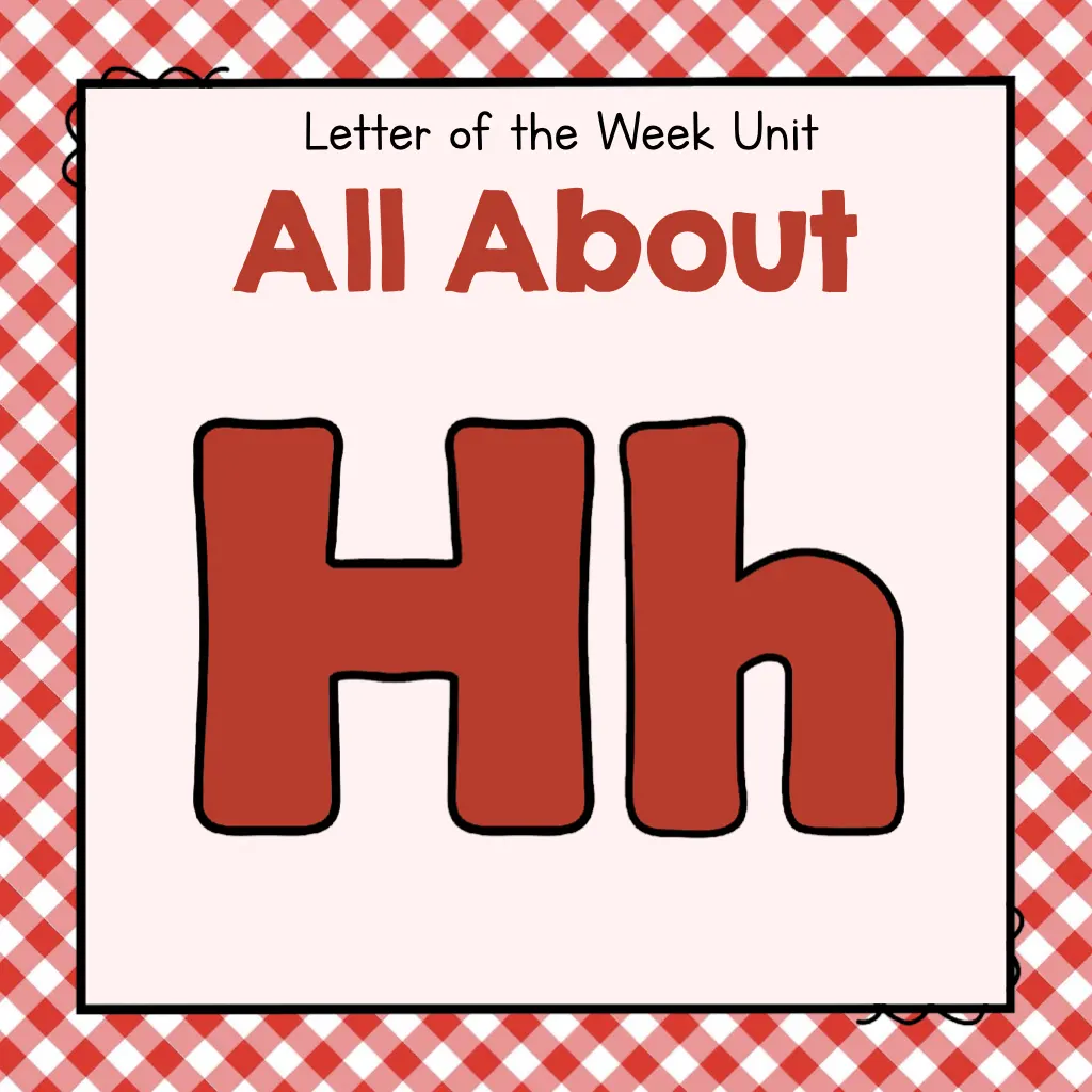 All About H - Letter of the Week Unit by Teach Simple