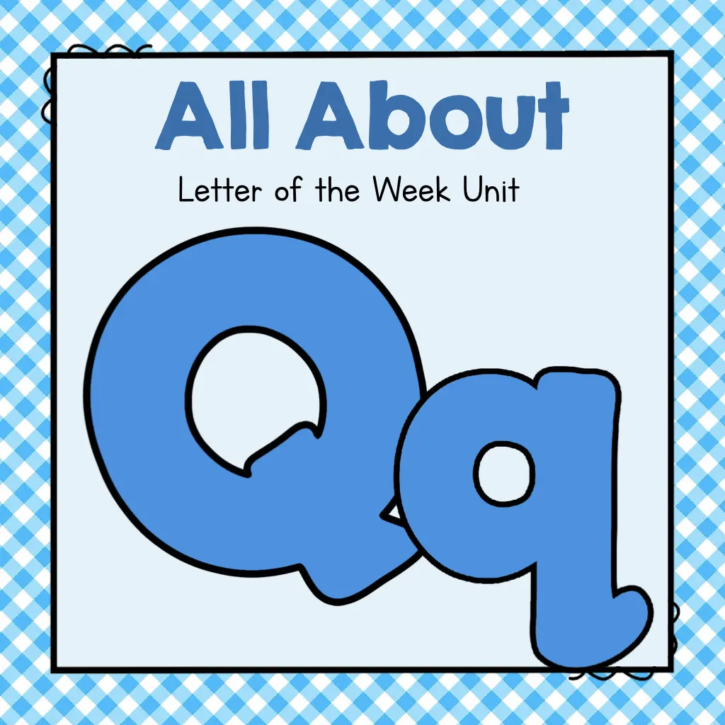 All About Q - Letter of the Week Unit by Teach Simple