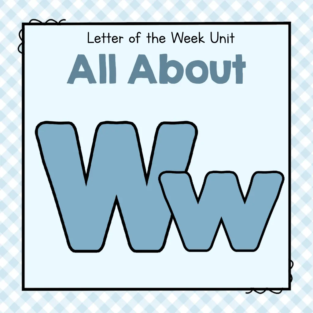 All About W - Letter of the Week Unit by Teach Simple