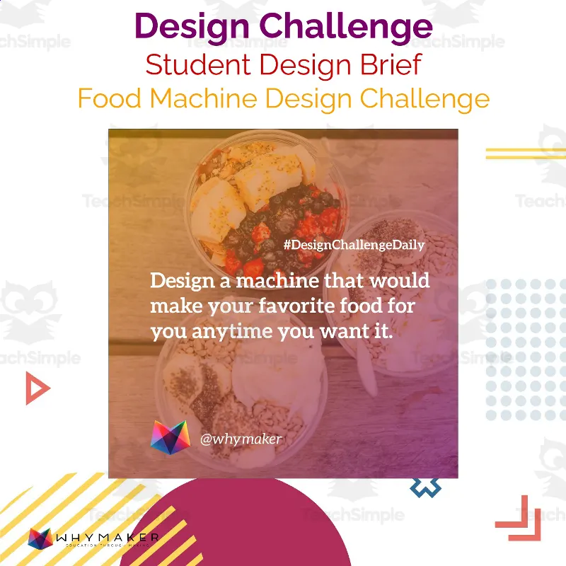 Food Machine Design Challenge by Teach Simple