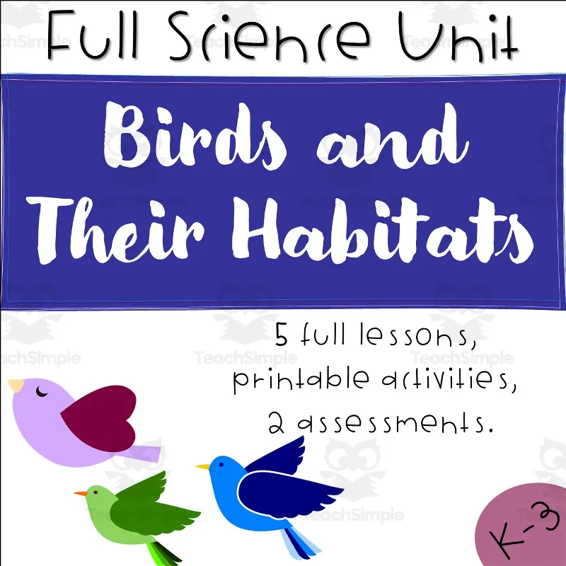 Full Science Unit | Birds and Their Habitats by Teach Simple