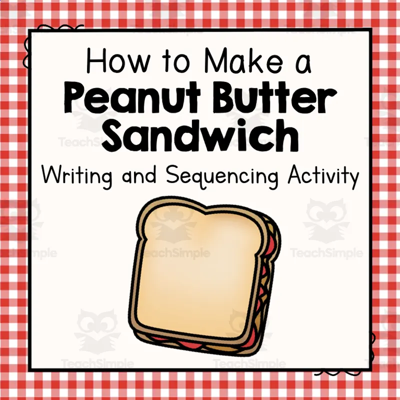 How to Make a Peanut Butter Sandwich | Sequencing and Writing Activity ...