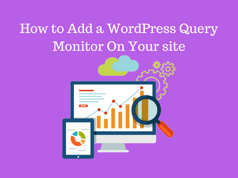 How To Add Wordpress Query Monitor On Your Site Techcresendo