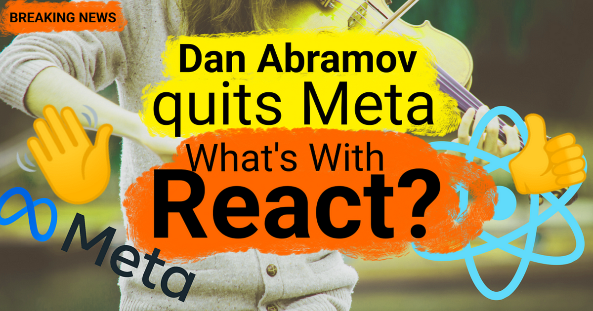 Reactのファウンダー、Dan Abramov氏がMetaを辞任 ー Reactには今後も貢献を約束 Reactのファウンダー、Dan Abramov氏がMetaを辞任 ー Reactには今後も貢献を約束