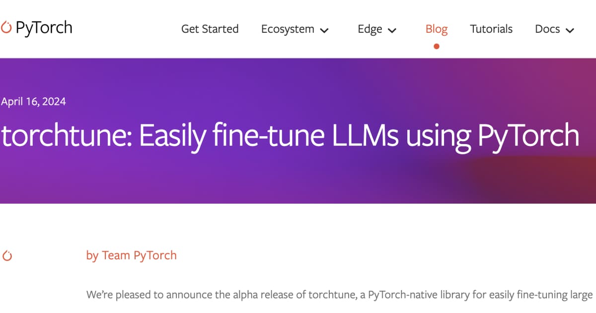 【海外で話題】PyTorch、新ライブラリtorchtuneをリリース ー LLMのファインチューニングを容易にするPyTorchネイティブのライブラリ