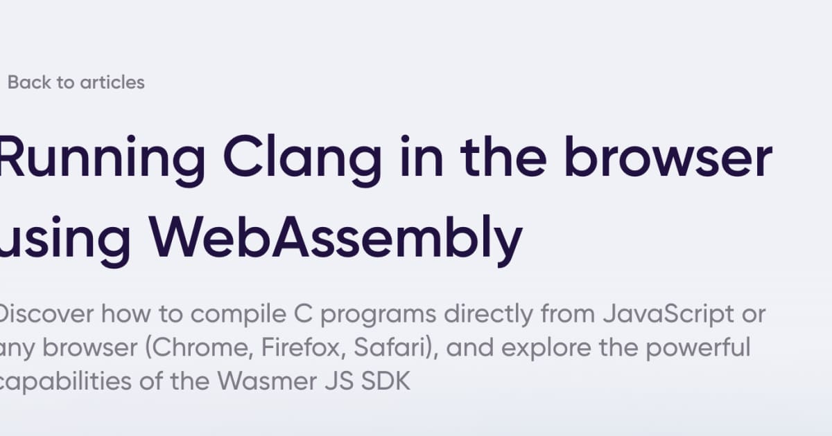 ブラウザ上でC言語をコンパイルして実行可能な時代が来た — Wasmer、WebAssembly版Clangを実現