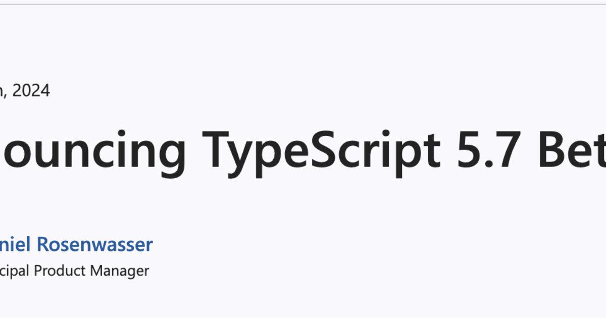 TypeScript 5.7 Betaがリリース！V8のキャッシュ機能によるコンパイル速度の大幅向上、変数の初期化チェックの厳密化など変更点多数