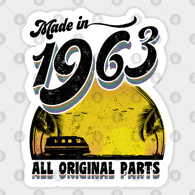 Made in 1963 All Original Parts - 1963 - Sticker | TeePublic