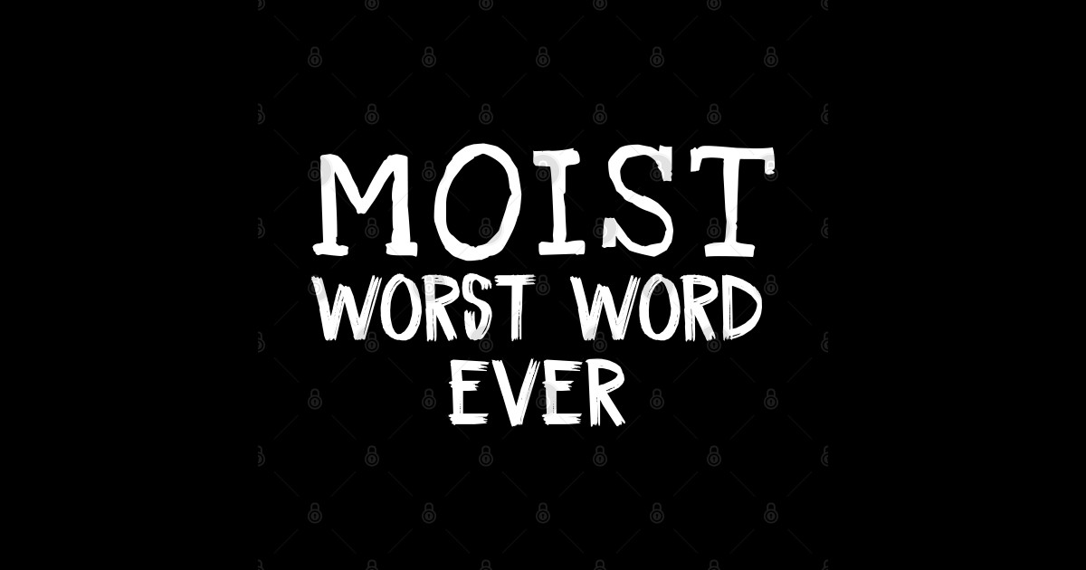 Moist Worst Word EVER Moist Worst Word Ever Sticker TeePublic moist-worst-word-ever-moist-worst-word-ever-sticker-teepublic