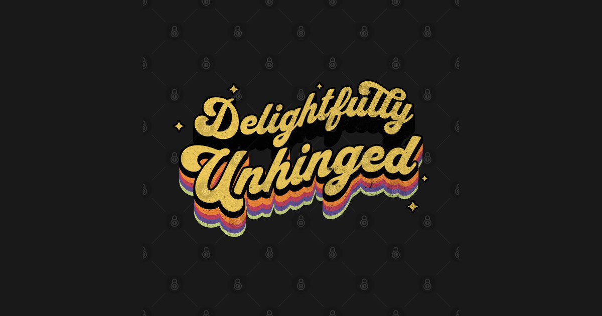 Delightfully Unhinged | Vintage Typography Art - Unhinged - T-Shirt ...