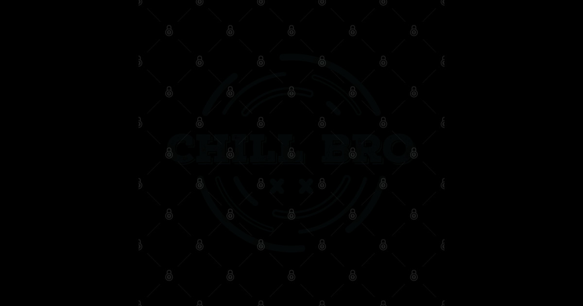 CHILL BRO - Chill Bro - Sticker | TeePublic