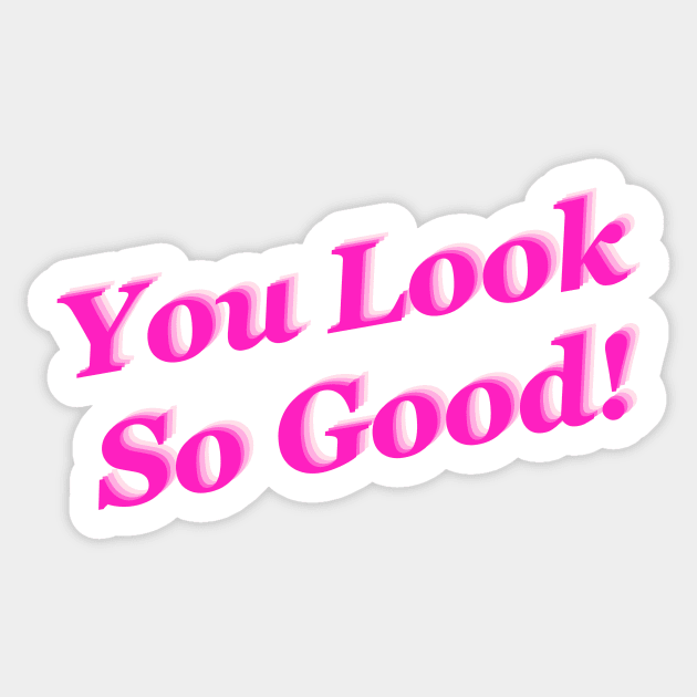 You look so good (pink) - Artisticcompliments - Sticker | TeePublic