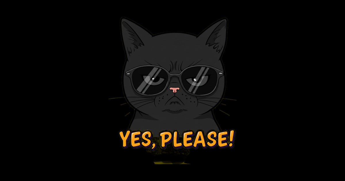 Yes, Please ! Cat ! - Cat - Sticker | TeePublic