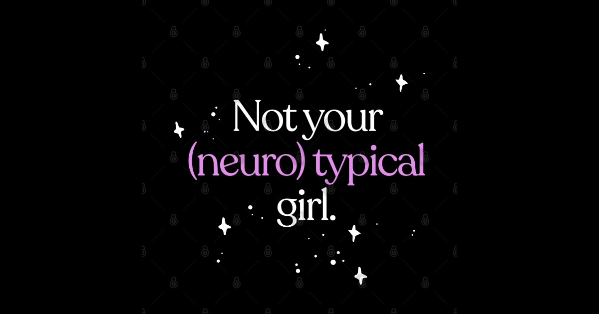 Not Your Neurotypical Girl - Neurodivergent Love - Neurodivergent ...