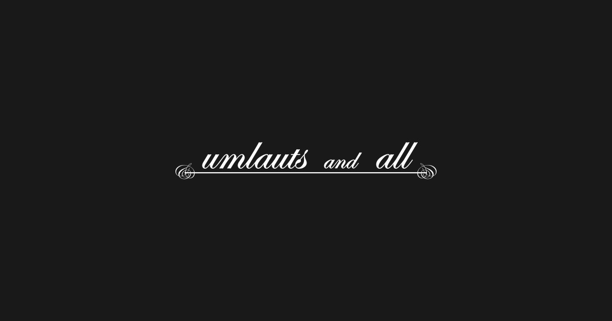 umlauts and all - Umlaut - T-Shirt | TeePublic