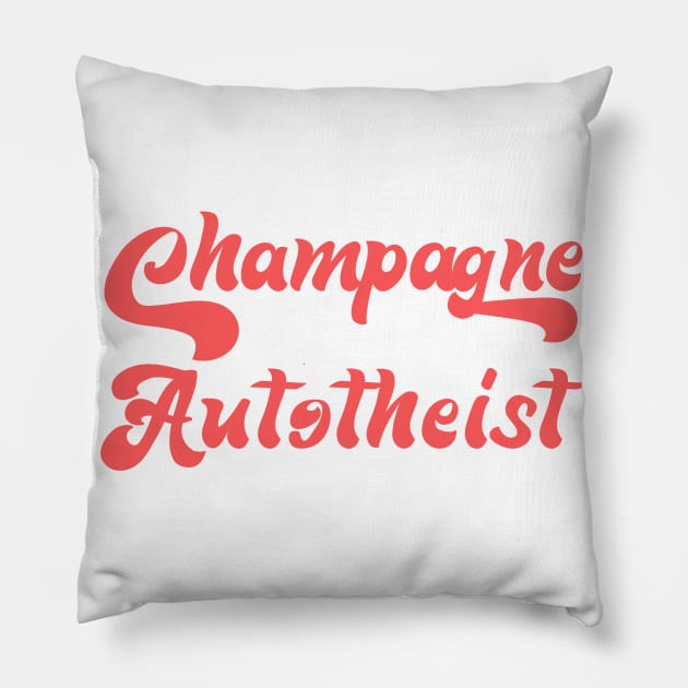 CHAMPAGNE AUTOTHEIST - Autotheist - Pillow | TeePublic