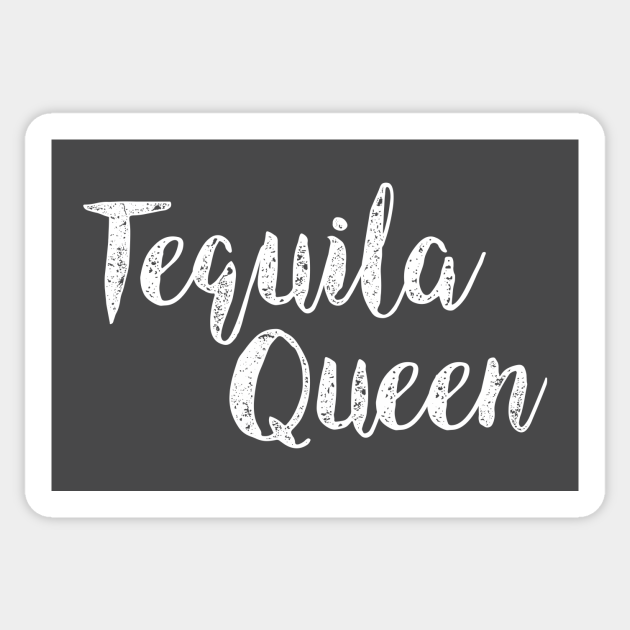 Tequila Queen - Tequila Queen - Sticker | TeePublic