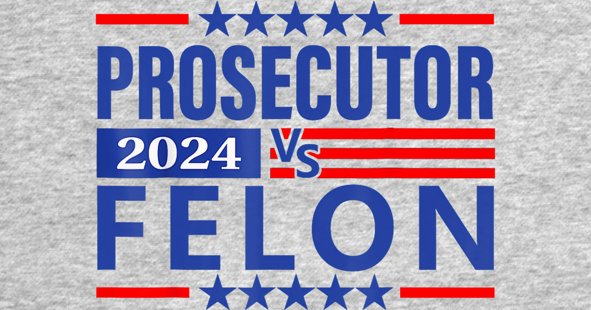 Prosecutor Vs Felon Prosecutor Vs Felon 2024 - Prosecutor Vs Felon ...