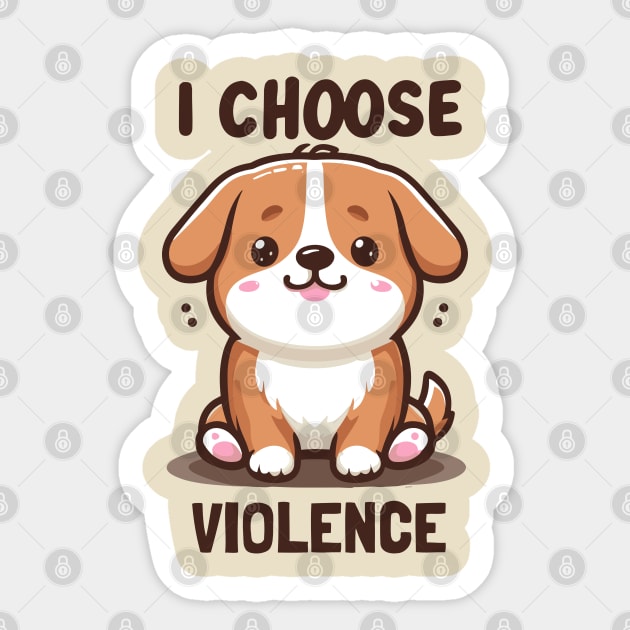 "I choose violence" cute dog - I Choose Violence - Sticker | TeePublic