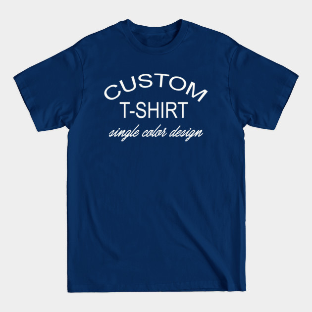 Custom t-shirt single color design - Custom - T-Shirt sold by Cyndi ...