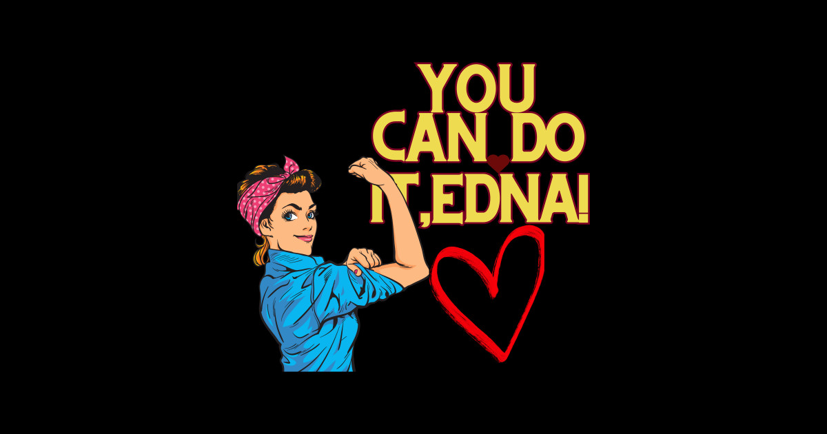 you can do it, Edna - You Can Do It - Sticker | TeePublic